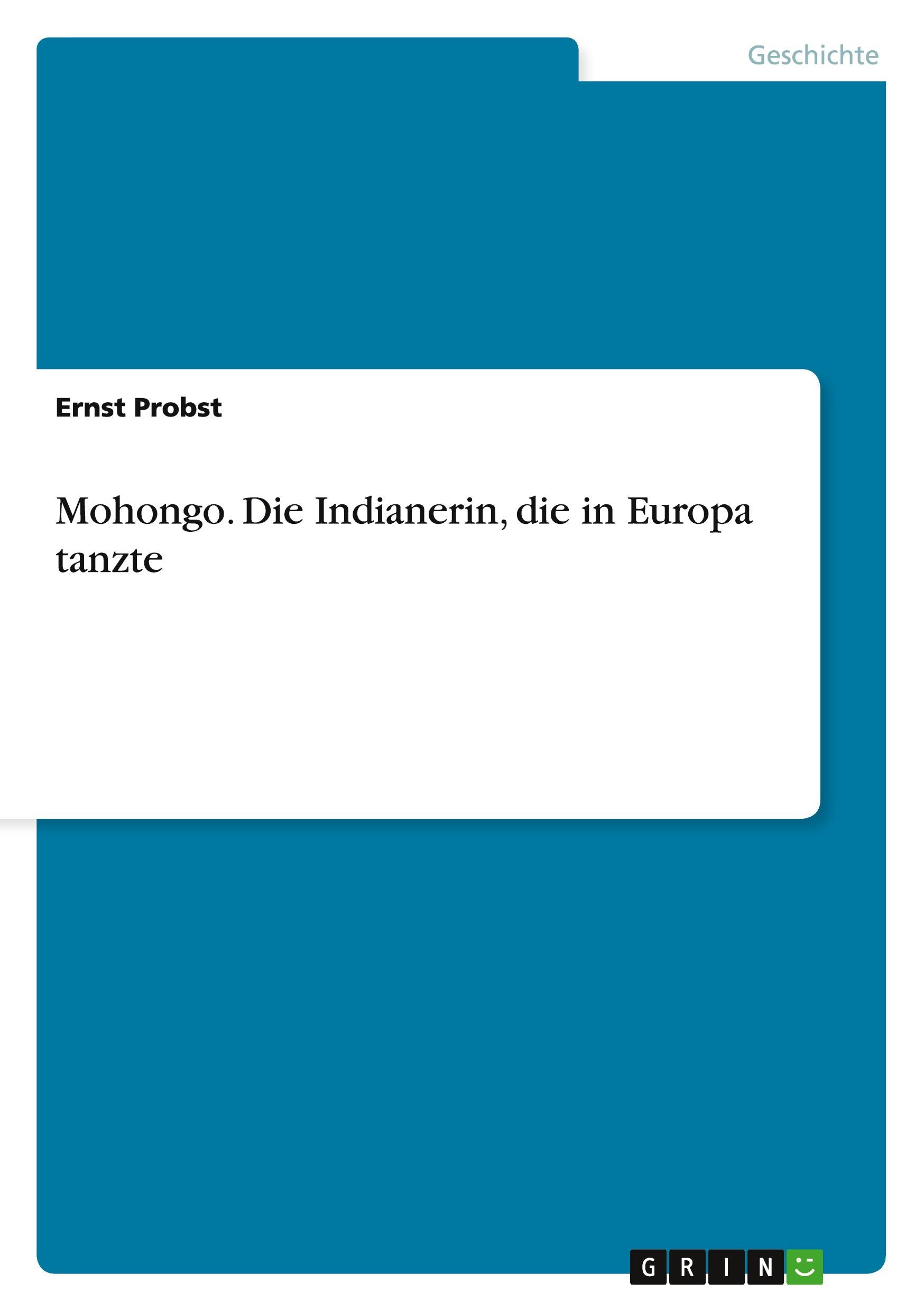 Mohongo. Die Indianerin, die in Europa tanzte | Probst, Ernst ...